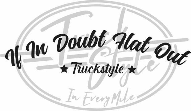 If In Doubt Flat Out – TruckStyle LTD