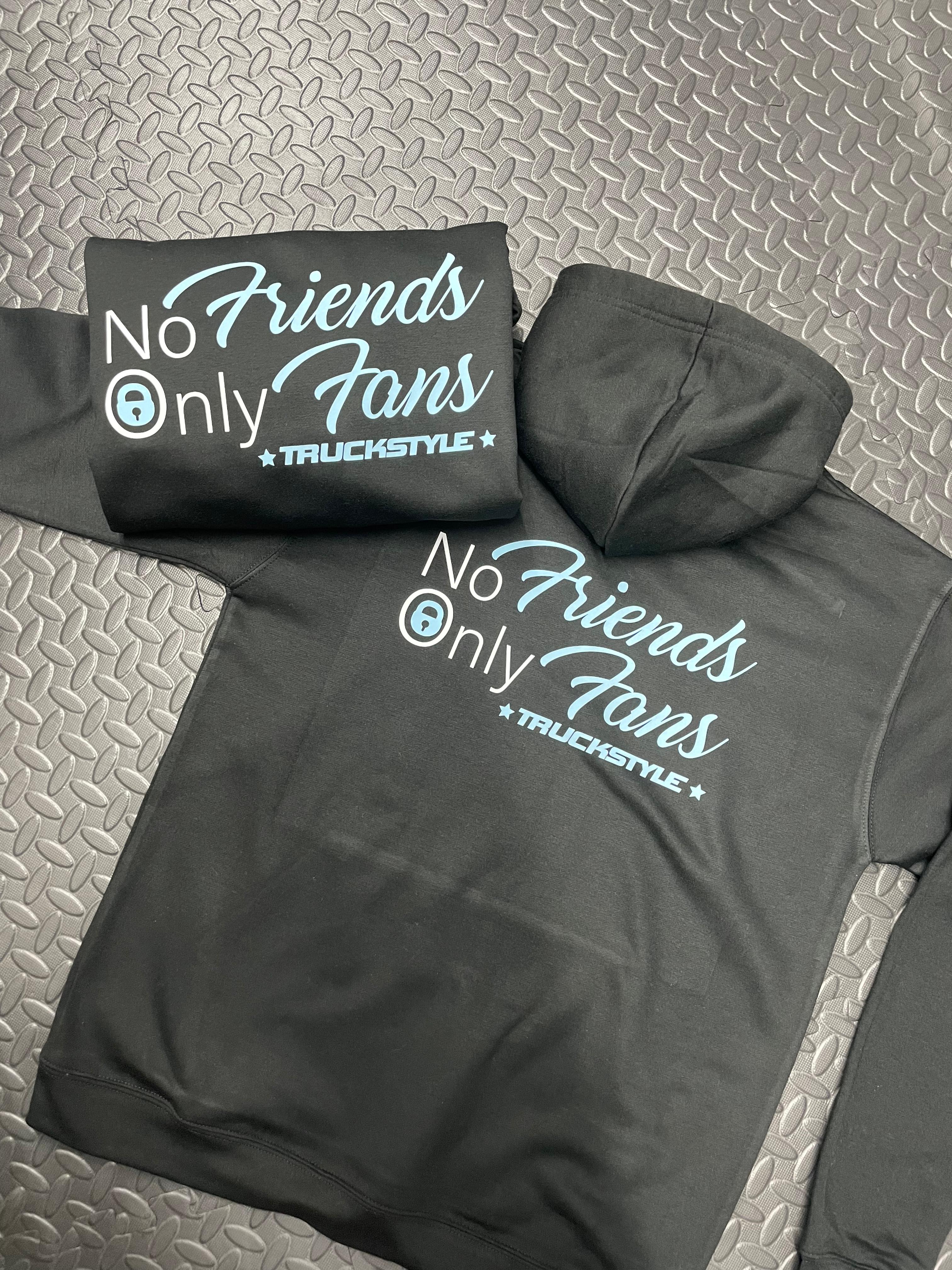 TruckStyle No Friends Only Fans Hoody – TruckStyle LTD